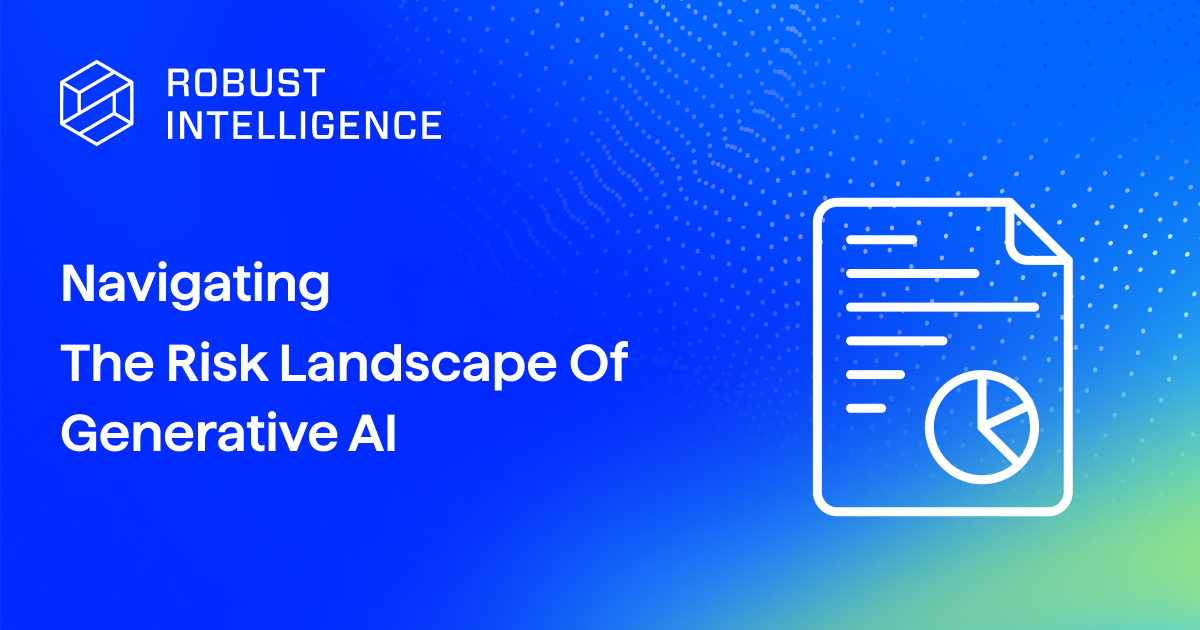 Navigating the Risk Landscape of Generative AI — Robust Intelligence